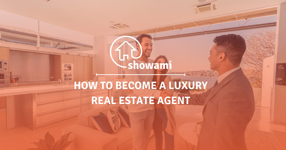 Steps to becoming a luxury real estate agent - Showami