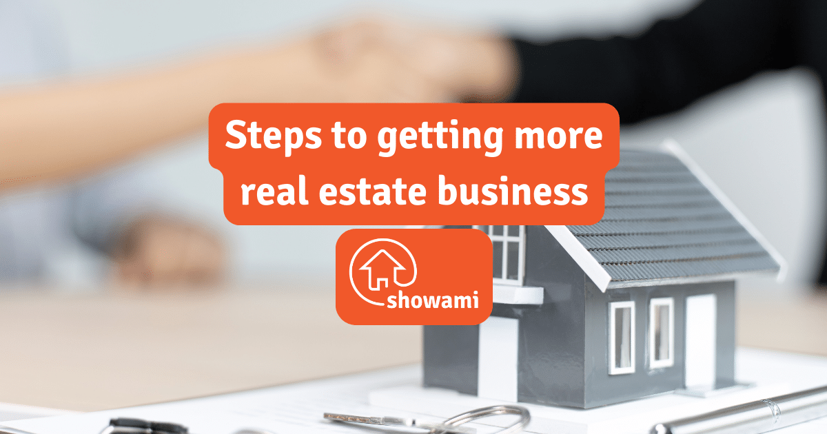 Steps to getting more real estate business - Showami